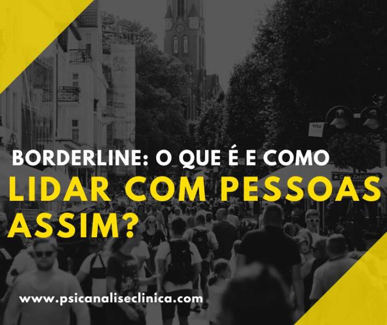 Borderline O Que é E Como Lidar Com Pessoas Assim Psicanálise Clínica