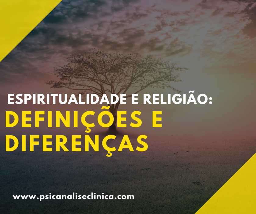 Espiritualidade e Religião: definições e diferenças - Psicanálise Clínica
