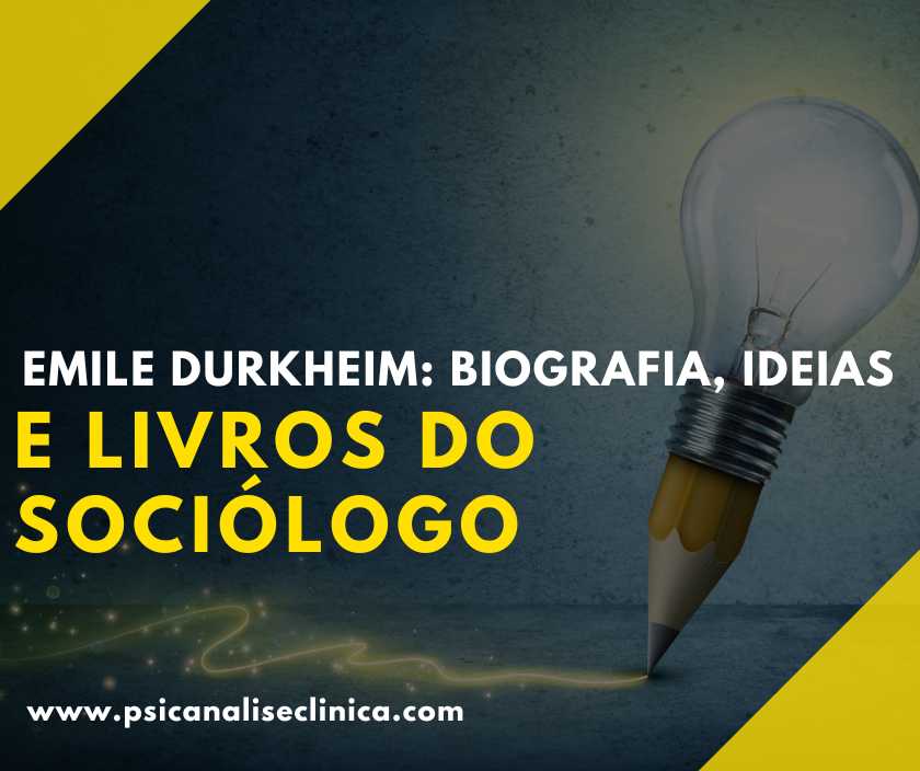 Emile Durkheim: biografia, ideias e livros do sociólogo - Psicanálise Clínica