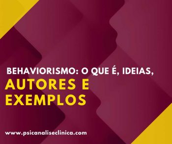 Behaviorismo: o que é, ideias, autores e exemplos - Psicanálise Clínica