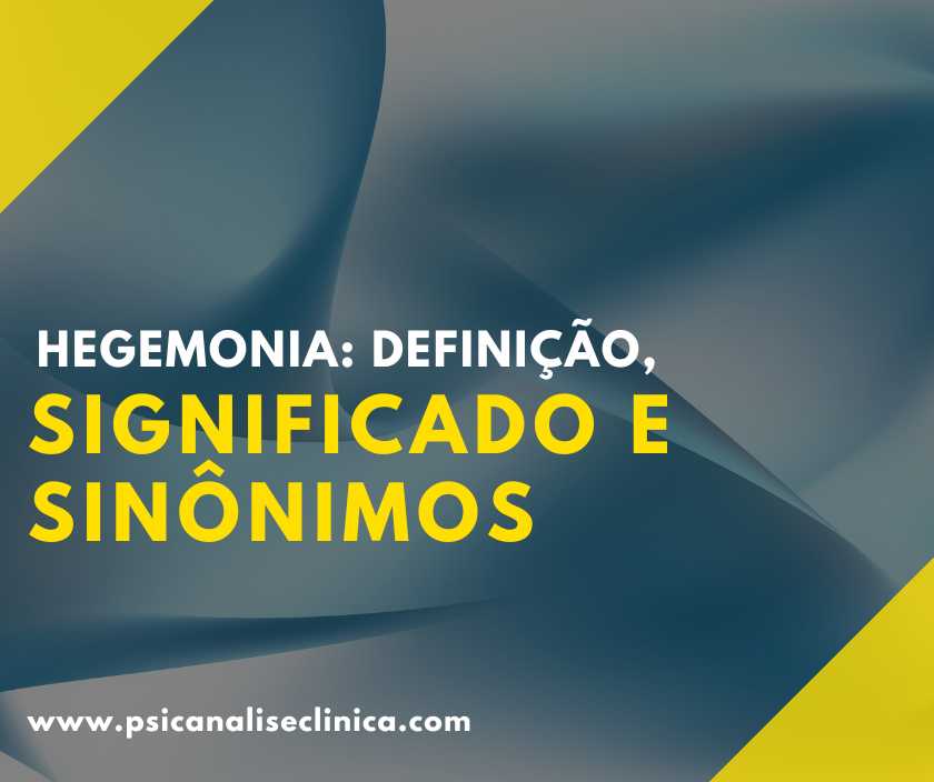 Hegemonia: definição, significado e sinônimos - Psicanálise Clínica