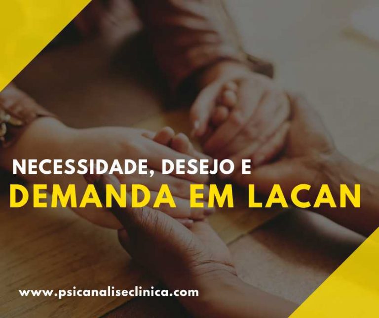 Necessidade, Desejo e Demanda em Lacan - Psicanálise Clínica