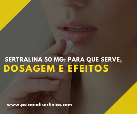 Sertralina 50 mg: para que serve, dosagem e efeitos - Psicanálise Clínica