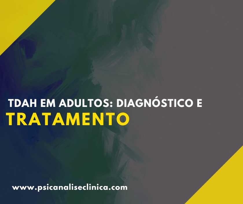 TDAH em adultos: diagnóstico e tratamento - Psicanálise Clínica