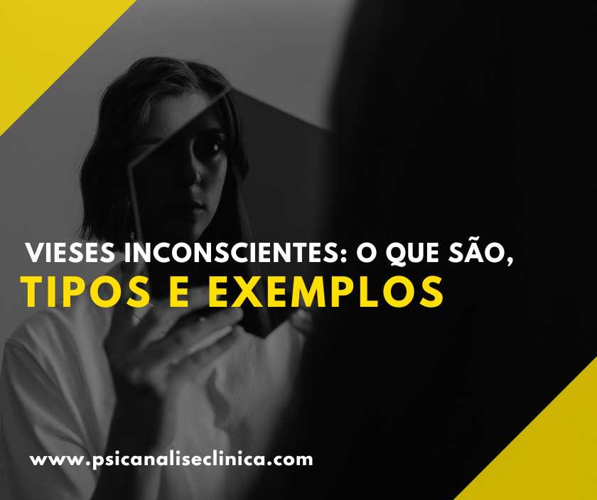 Vieses Inconscientes: o que são, tipos e exemplos - Psicanálise Clínica