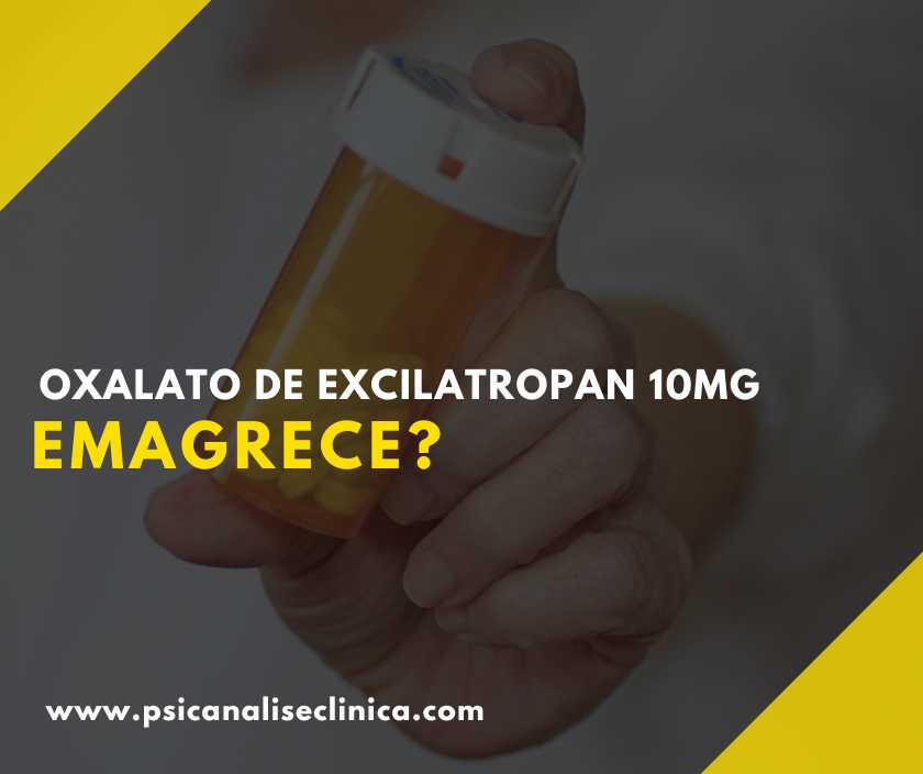Oxalato de Excilatropan 10mg emagrece? - Psicanálise Clínica