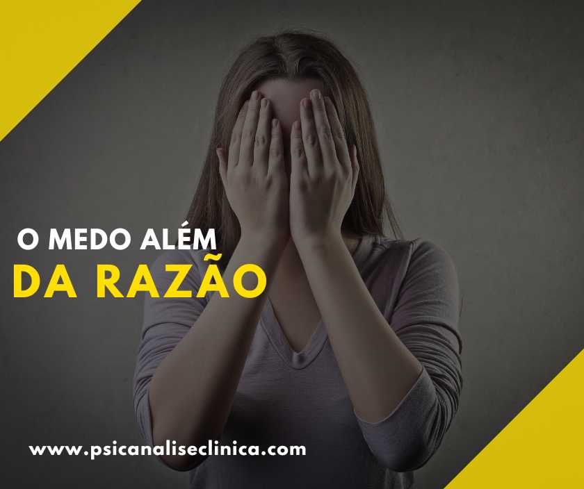 O Medo Além da Razão - Psicanálise Clínica