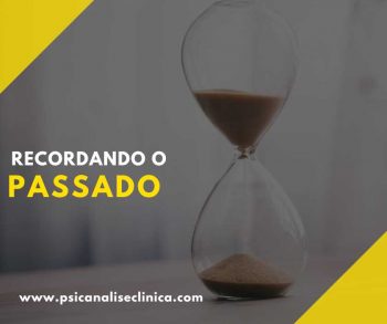 Recordando o Passado - Psicanálise Clínica