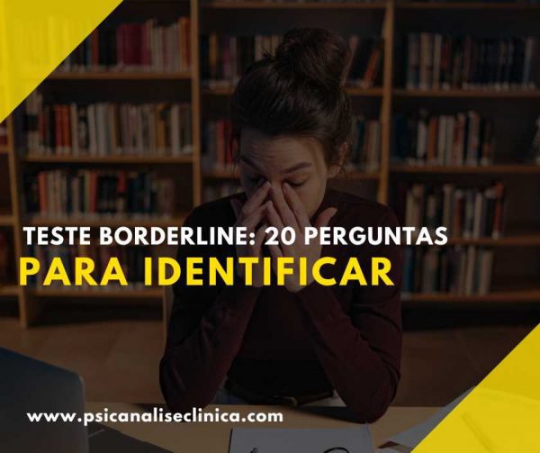 Teste Borderline: 20 perguntas para identificar - Psicanálise Clínica