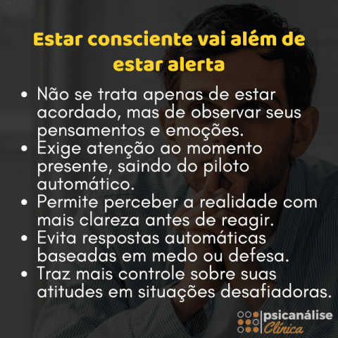 Estar Consciente e Ser Consciente: o que significa - Psicanálise Clínica