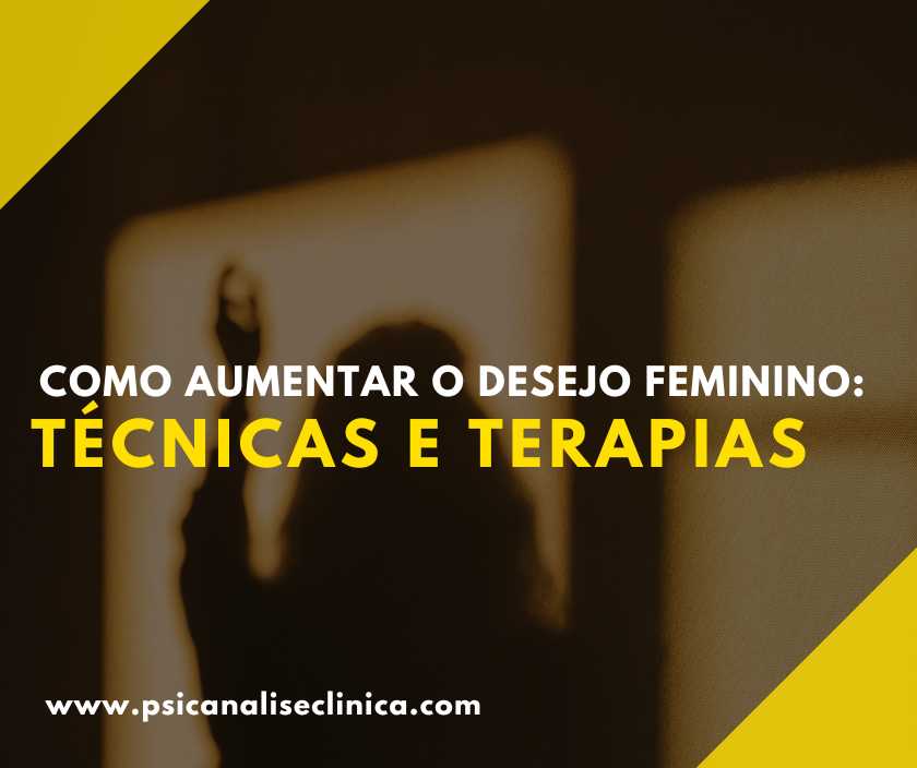 Como aumentar o desejo feminino: técnicas e terapias - Psicanálise Clínica