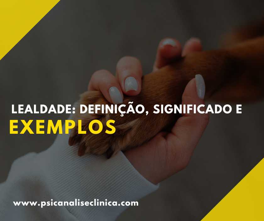 Lealdade: definição, significado e exemplos - Psicanálise Clínica