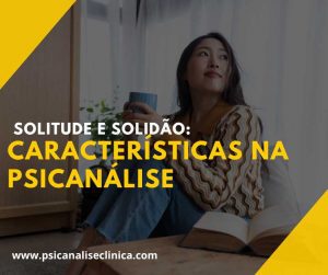 Solitude e solidão: características na Psicanálise - Psicanálise Clínica