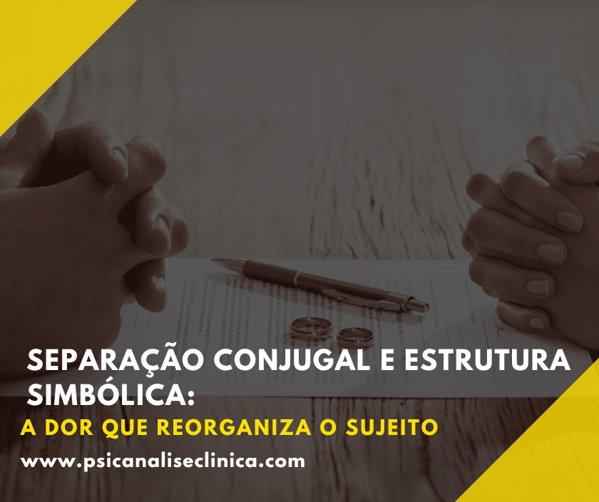 Separação Conjugal e Estrutura Simbólica: A Dor que Reorganiza o ...